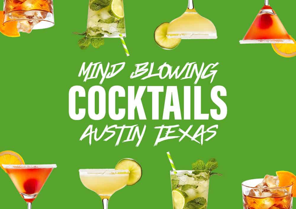 Mind-blowing Cocktails Austin Texas | Epic Guide!